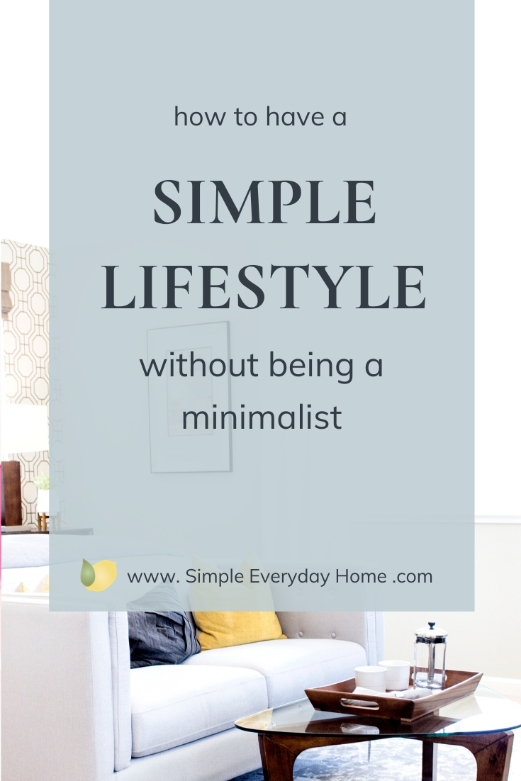 How to Have a Simple Lifestyle Without Being a Minimalist