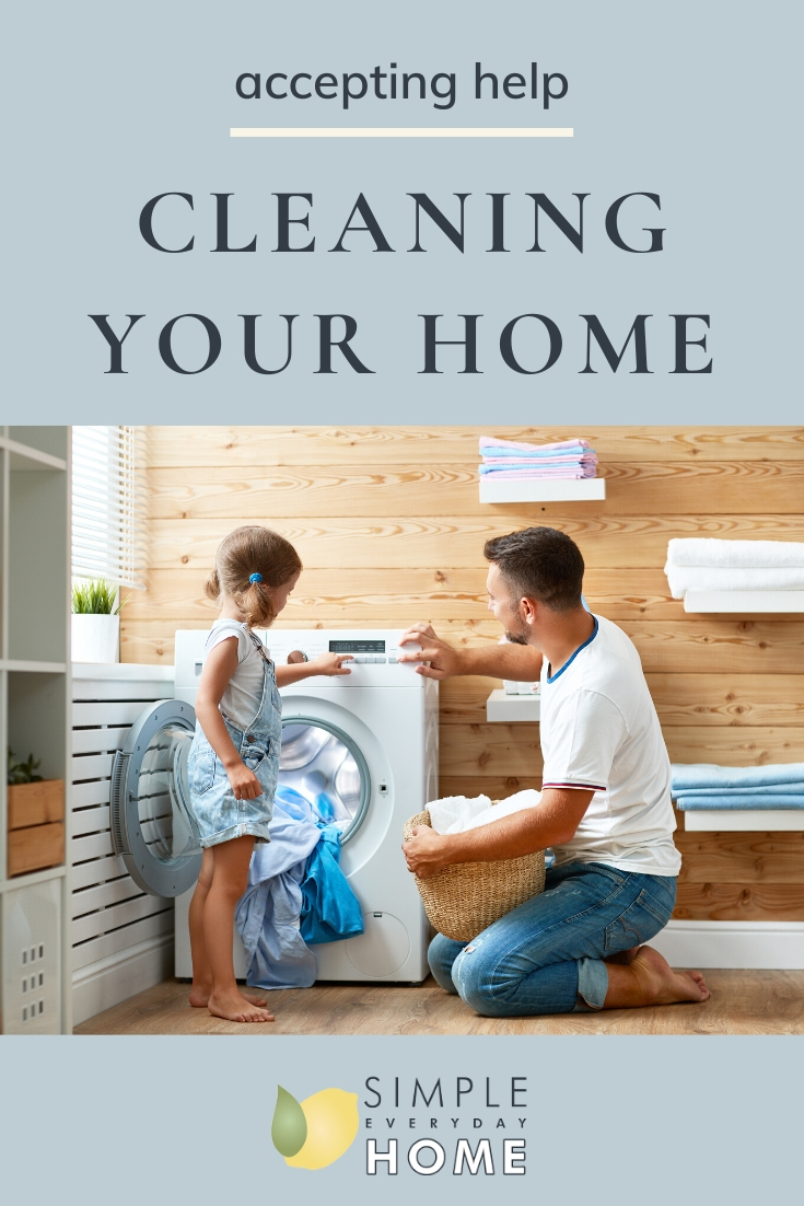 Accepting Help With Cleaning Your Home - Simple Everyday Home